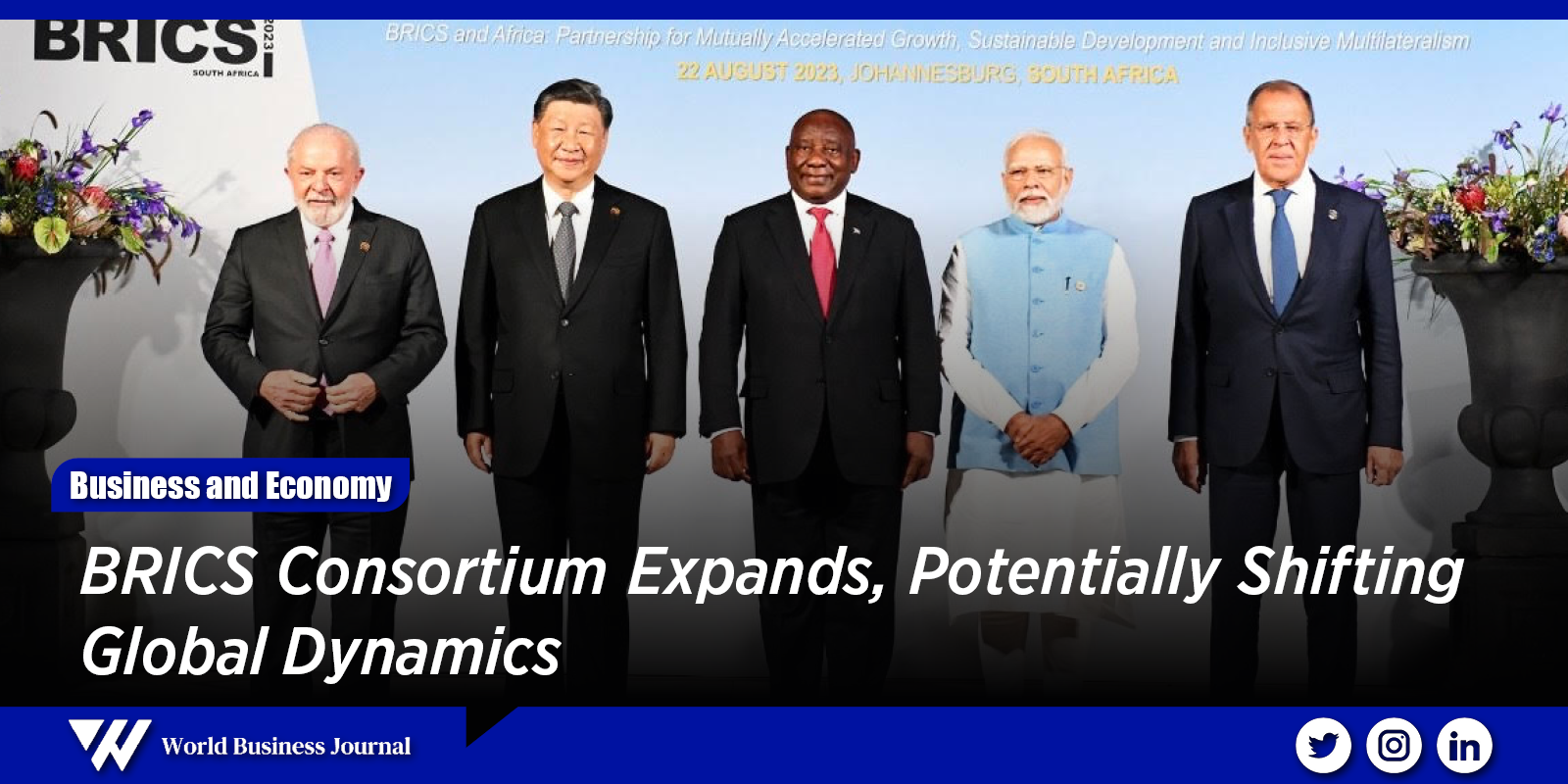 BRICS Consortium Expands, Potentially Shifting Global Dynamics - World ...